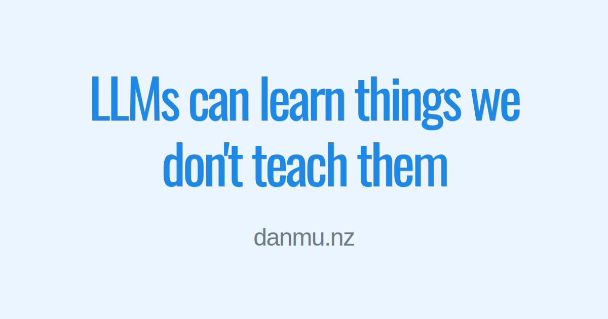 LLMs can learn things we don't teach them